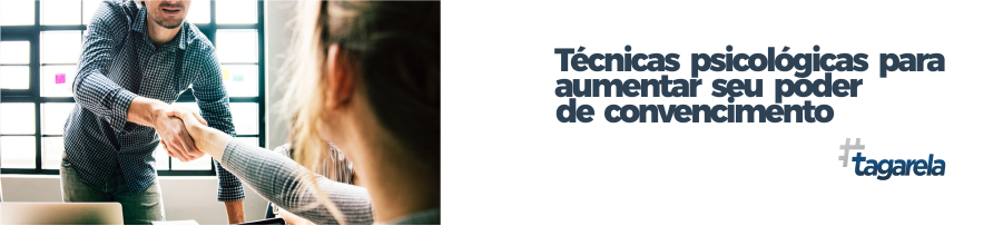 Técnicas psicológicas para aumentar seu poder de convencimento ...